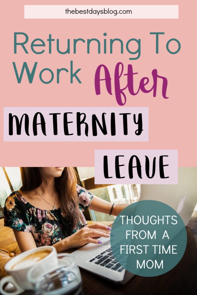 Returning to Work After Maternity Leave - A First Time Mom's Thoughts ...